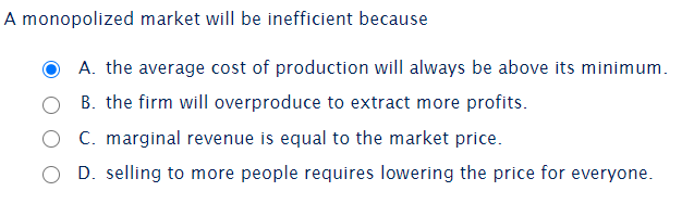 Solved A monopolized market will be inefficient because A. | Chegg.com