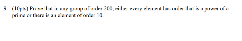 Solved 9. (10pts) Prove that in any group of order 200, | Chegg.com