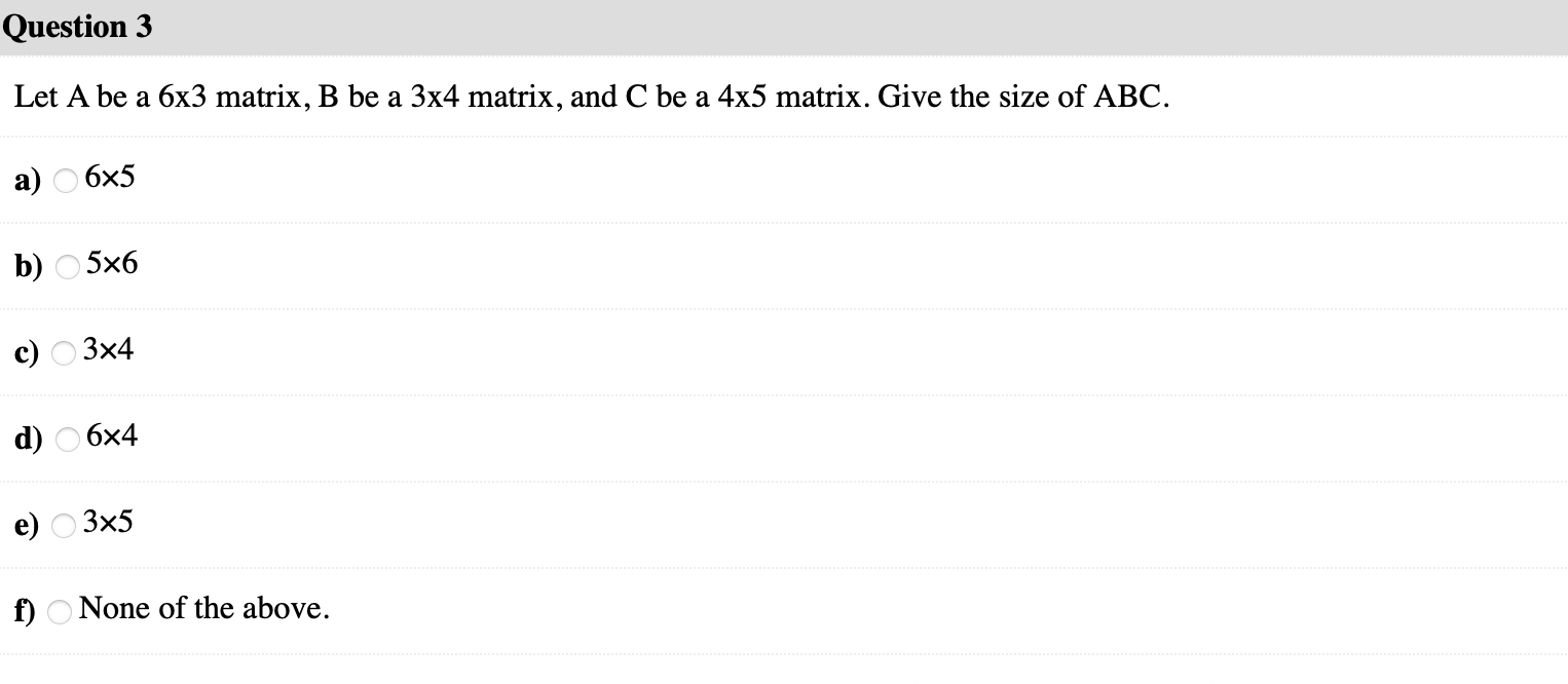 Solved Question 3 Let A be a 6x3 matrix, B be a 3x4 matrix, | Chegg.com