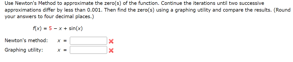 Solved Use Newton's Method to approximate the zero(s) of the | Chegg.com