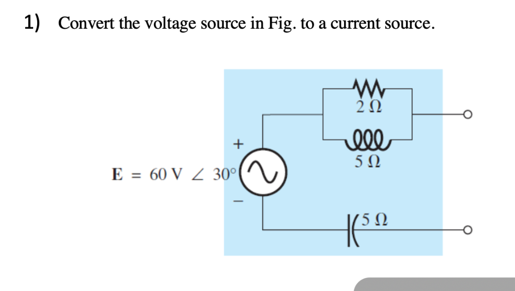 Solved 1) Convert the voltage source in Fig. to a current | Chegg.com