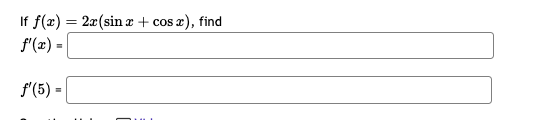 Solved If f(x)=2x(sinx+cosx), f′(x)= f′(5) | Chegg.com