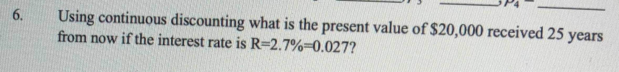 Solved 6. Using continuous discounting what is the present | Chegg.com