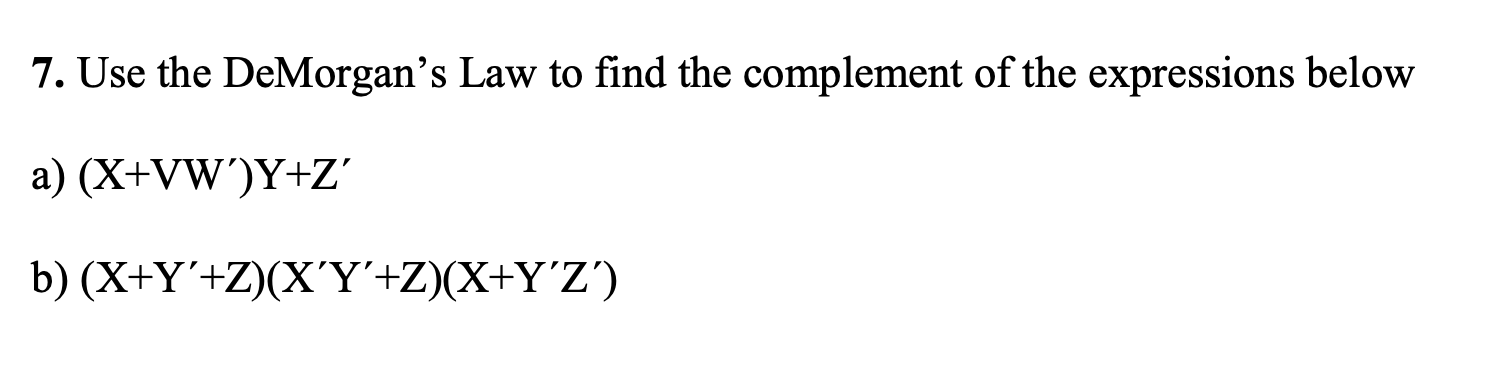 Solved 7. Use the DeMorgan's Law to find the complement of | Chegg.com
