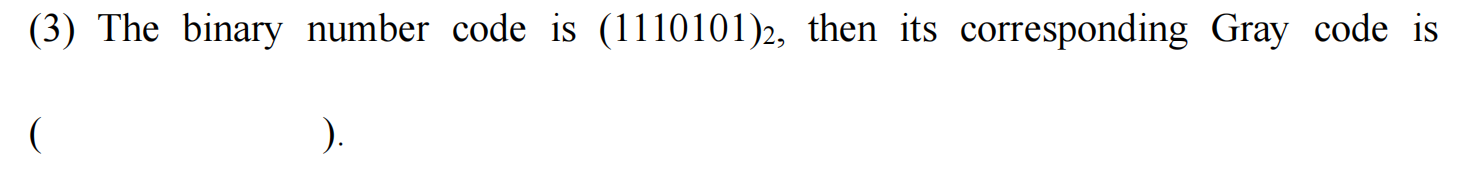 Solved (3) The binary number code is (1110101)2, then its | Chegg.com
