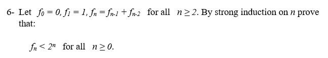 Solved 6- Let f0=0,fl=1,fn=fn−1+fn−2 for all n≥2. By strong | Chegg.com