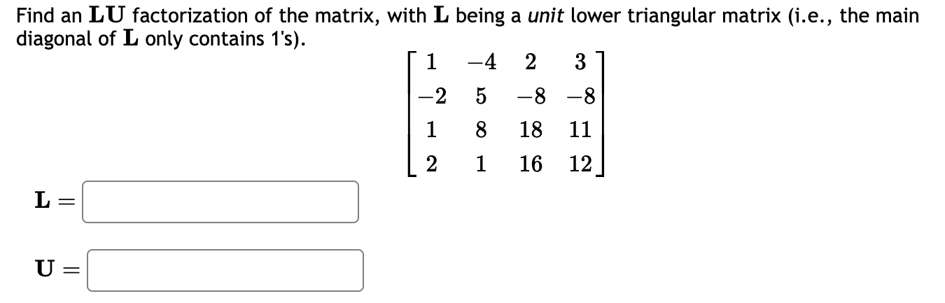 Solved Find an LU factorization of the matrix, with L being | Chegg.com