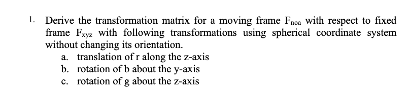 Solved Derive the transformation matrix for a moving frame | Chegg.com