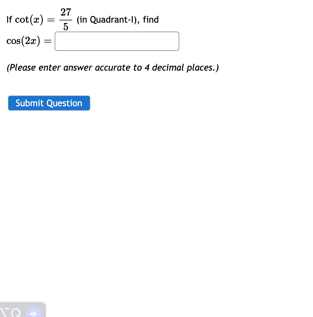 Solved If cot(x)=527 (in Quadrant-I), find cos(2x)= (Please | Chegg.com