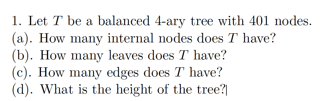 Solved 1. Let T be a balanced 4 -ary tree with 401 nodes. | Chegg.com