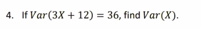 Solved 4. If Var(3X + 12) = 36, find Var(X). = | Chegg.com