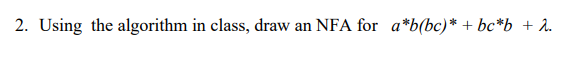 Solved 2. Using the algorithm in class, draw an NFA for | Chegg.com