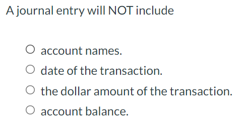 Solved A journal entry will NOT include account names. O | Chegg.com