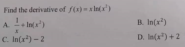 Solved Find the derivative of f(x)=xln(x2) A. x1+ln(x2) B. | Chegg.com