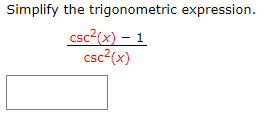 Solved Simplify the trigonometric expression csc2(x)-1 | Chegg.com
