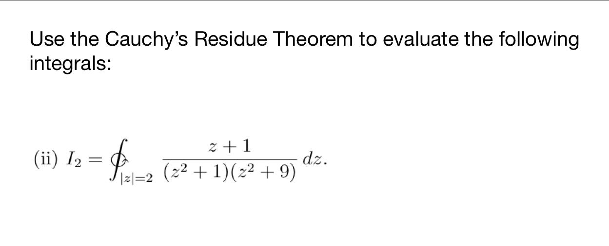 Solved Use the Cauchy's Residue Theorem to evaluate the | Chegg.com