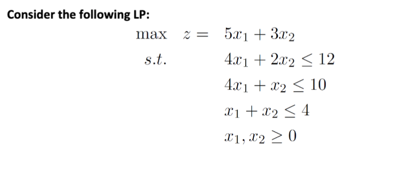 Solved Consider the following LP: max 2 = s.t. 5x1 + 3x2 4x1 | Chegg.com