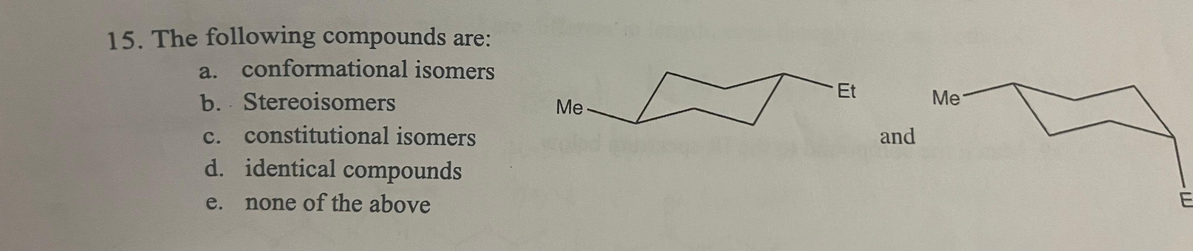Solved 15. The following compounds are: a. conformational | Chegg.com