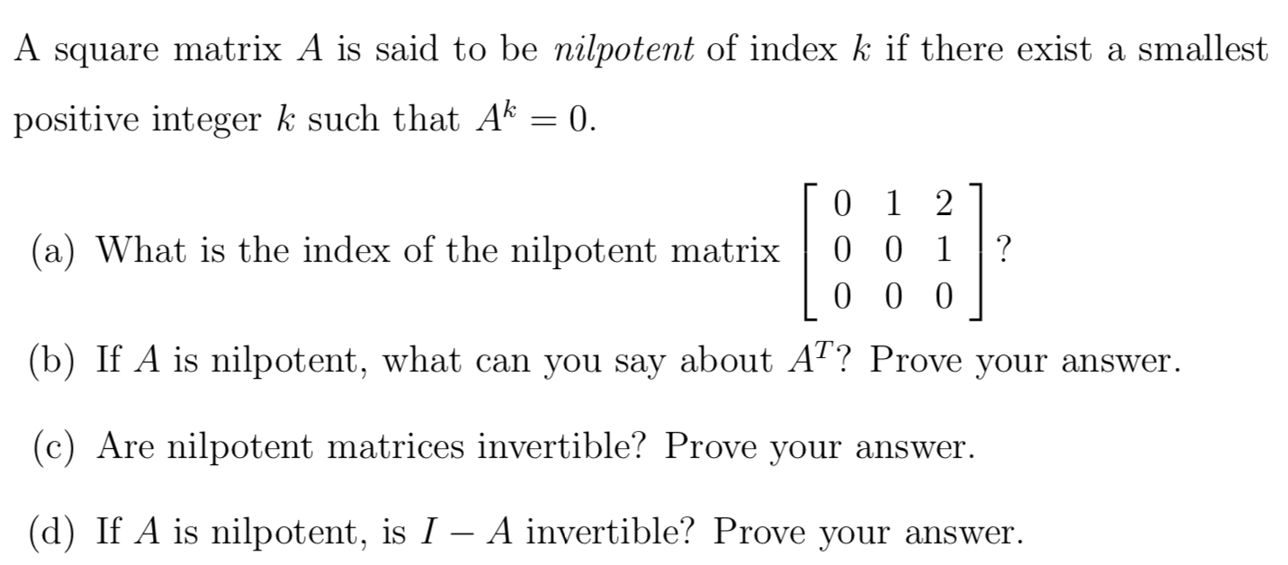 Solved A square matrix A is said to be nilpotent of index k | Chegg.com
