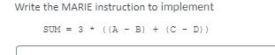 Solved Write the MARIE instruction to implement SUM = 3 * | Chegg.com