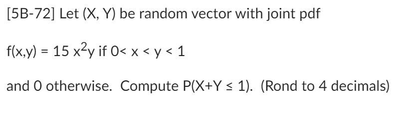 Solved [5B-72] Let (X,Y) be random vector with joint pdf | Chegg.com
