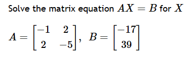 Solved Solve the matrix equation Ax=B ﻿for | Chegg.com
