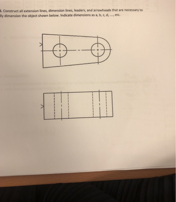 Solved . Construct all extension lines, dimension lines, | Chegg.com