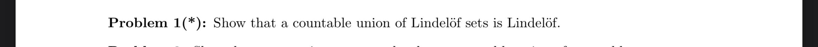 Solved Problem 1(*): Show that a countable union of Lindelöf | Chegg.com