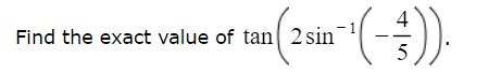 Solved Find the exact value of tan(2sin−1(−54)). | Chegg.com