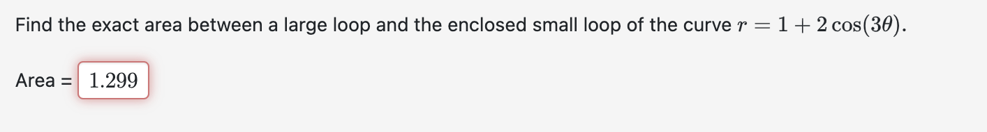 Solved Find the exact area between a large loop and the | Chegg.com