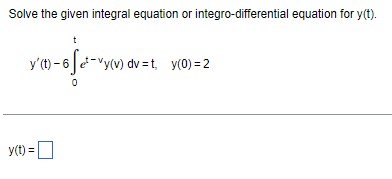 Solved Solve the given integral equation or | Chegg.com