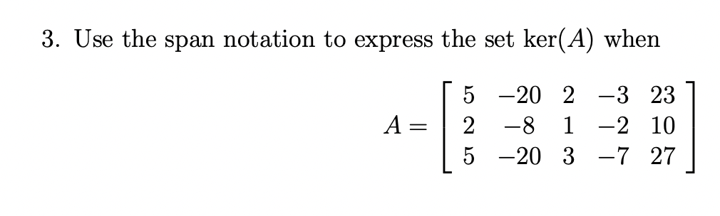 Solved 3. Use the span notation to express the set ker(A) | Chegg.com