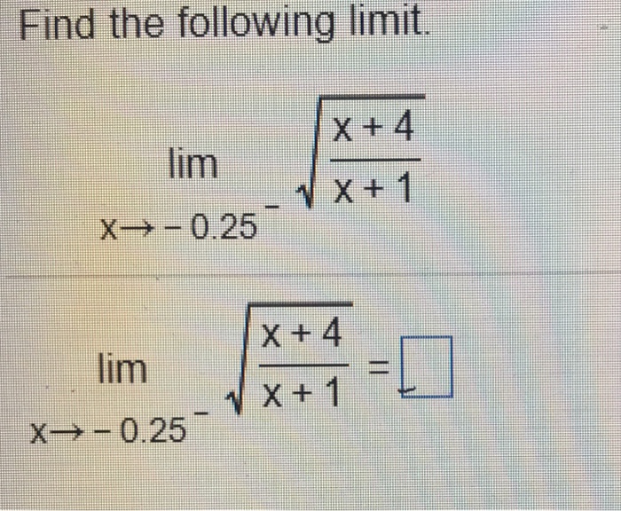 Solved Find the following limit X +4 lim X--+-0.25 X +4 X+1 | Chegg.com