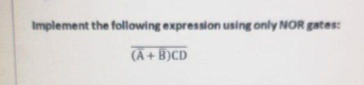 Solved Implement the following expression using only NOR | Chegg.com