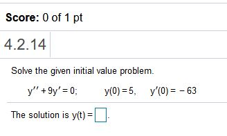 Solved Score: 0 of 1 pt 4.2.14 Solve the given initial value | Chegg.com
