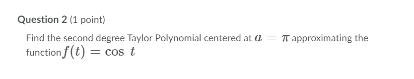 Solved Question 2 (1 point) Find the second degree Taylor | Chegg.com