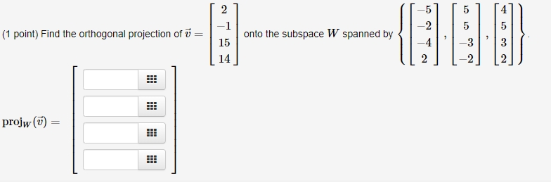 Solved onto the subspace W spanned by (1 point) Find the | Chegg.com