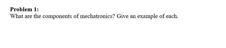 Solved Problem 1: What are the components of mechatronics? | Chegg.com
