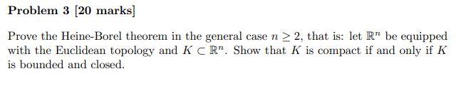 Solved Problem 3 (20 marks] Prove the Heine-Borel theorem in | Chegg.com