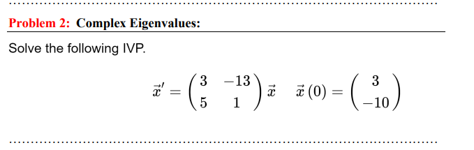 Solved Problem 2: Complex Eigenvalues: Solve the following | Chegg.com