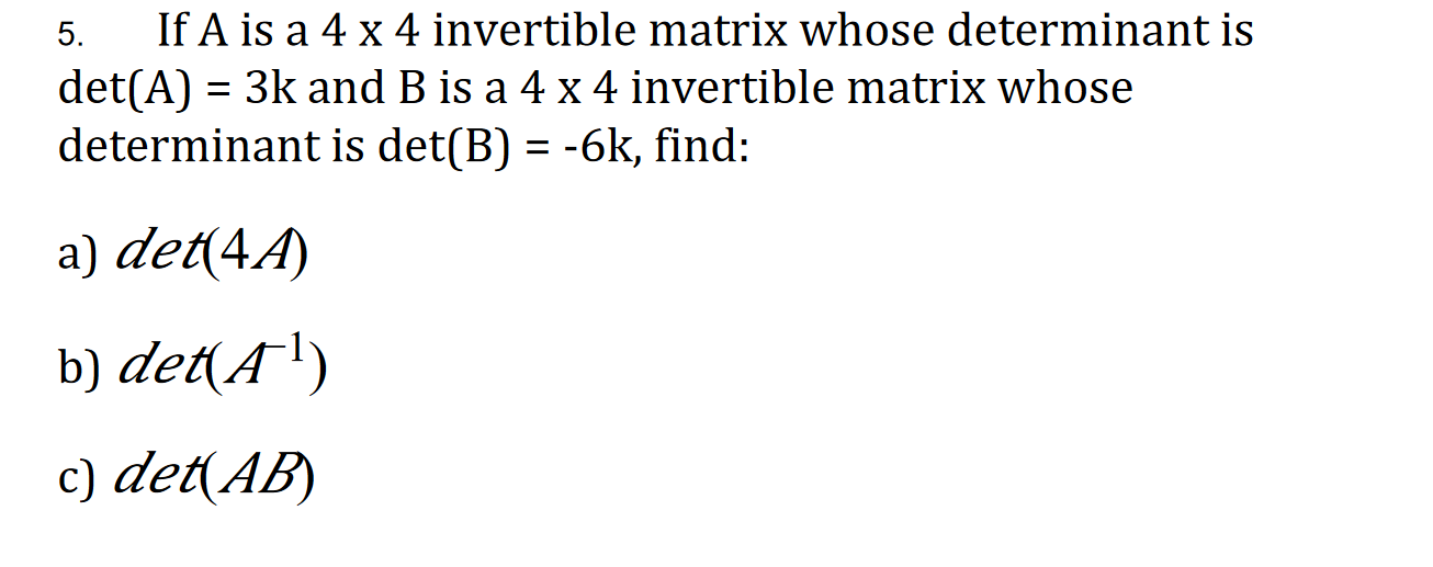 Solved 5. If A is a 4×4 invertible matrix whose determinant | Chegg.com
