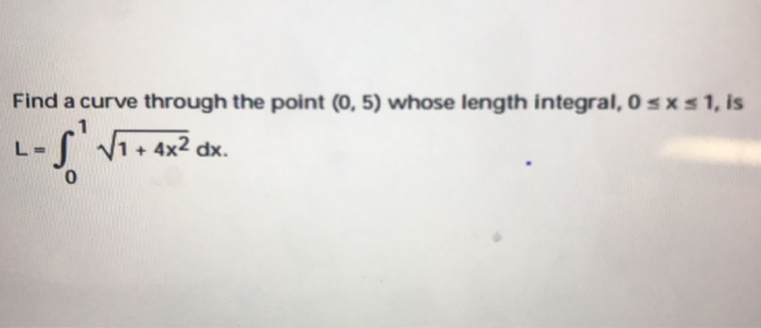 Solved Find a curve through the point (0, 5) whose length | Chegg.com