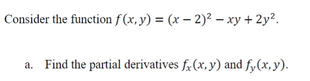 Solved Consider the function f(x,y)=(x−2)2−xy+2y2. a. Find | Chegg.com