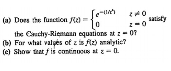 Solved (a) Does the function f(z)={e−(1/z4)0z =0z=0 satisfy | Chegg.com