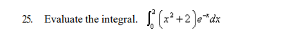 Solved Evaluate the integral. ∫02(x2+2)e-xdx | Chegg.com