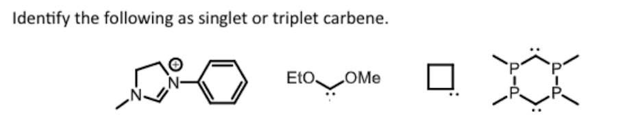 Solved Identify the following as singlet or triplet carbene. | Chegg.com