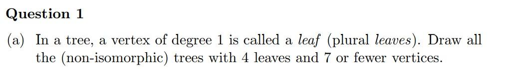 Solved Question 1 (a) In a tree, a vertex of degree 1 is | Chegg.com