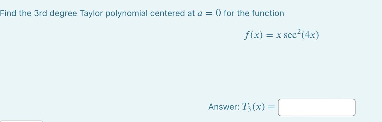 Solved Find the 3rd degree Taylor polynomial centered at a=0 | Chegg.com