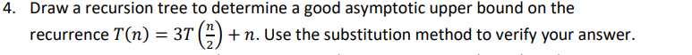 Solved 4. Draw a recursion tree to determine a good | Chegg.com