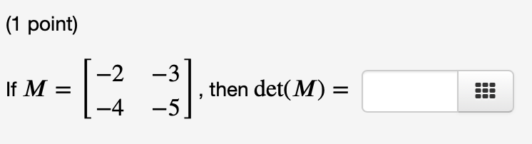 Solved 1 point) M=[−2−4−3−5], then det(M)= | Chegg.com